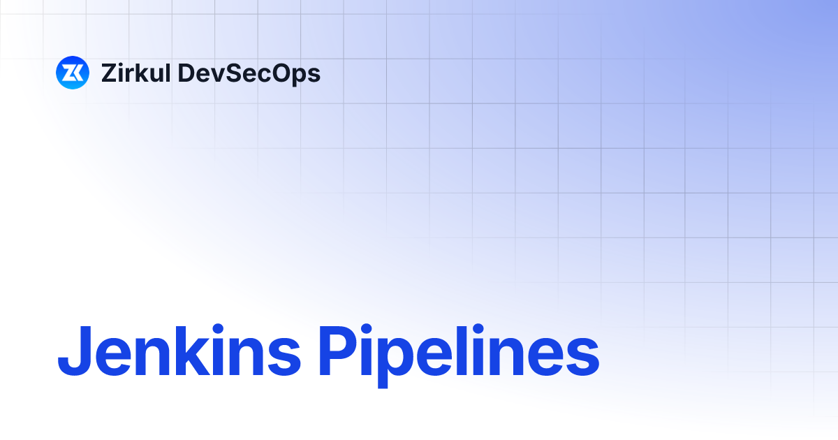 Jenkins Pipelines | Zirkul DevSecOps